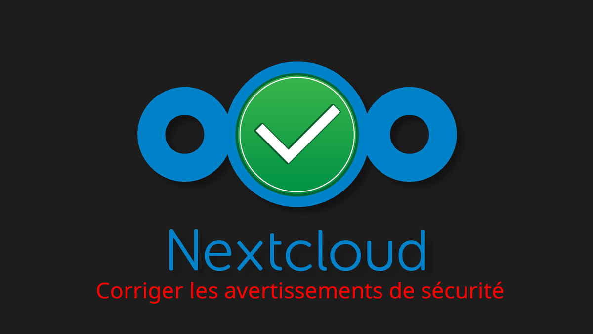 Nextcloud - Avertissements de sécurité & configuration